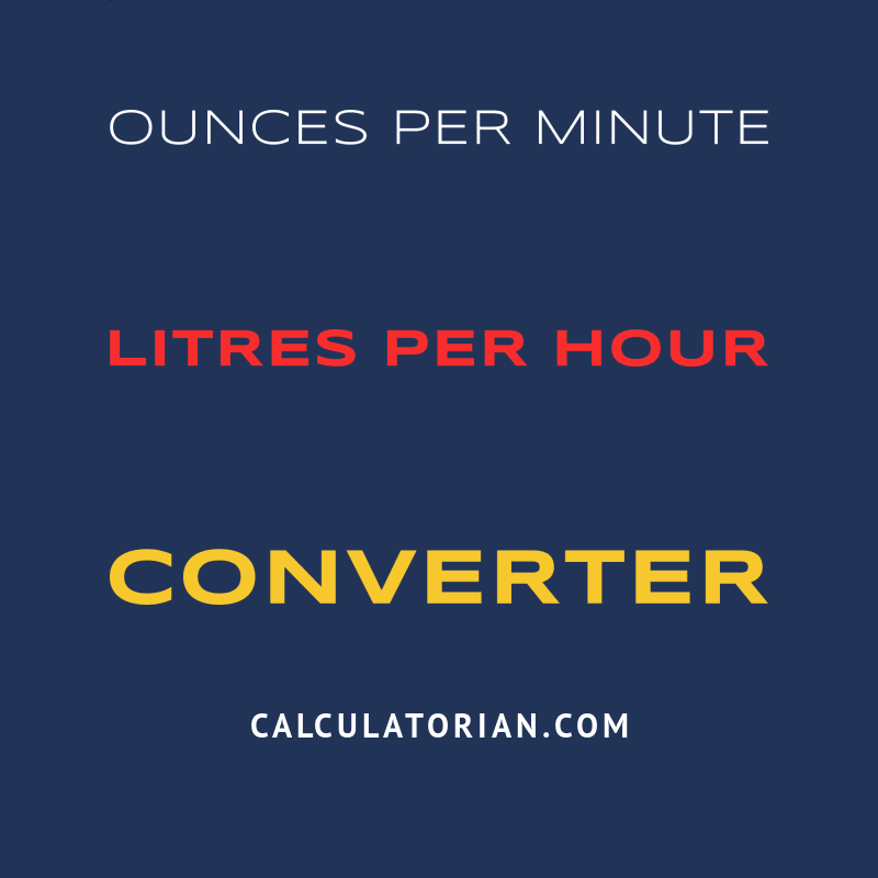 Convert From Ounces Per Minute To Litres Per Hour